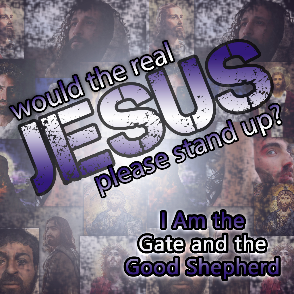 Would the Real Jesus Please Stand Up? I Am the Gate and the Good ...